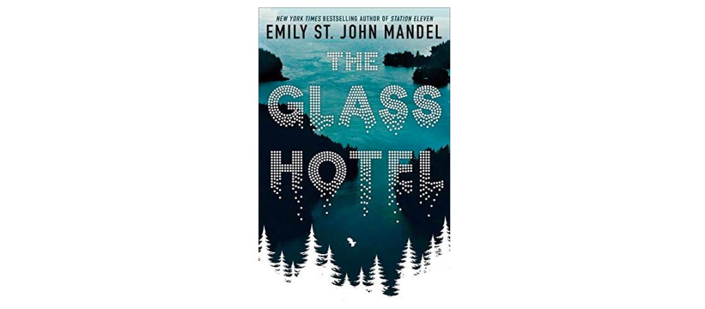 Review: The Glass Hotel by Emily St. John Mandel – Books on the 7:47