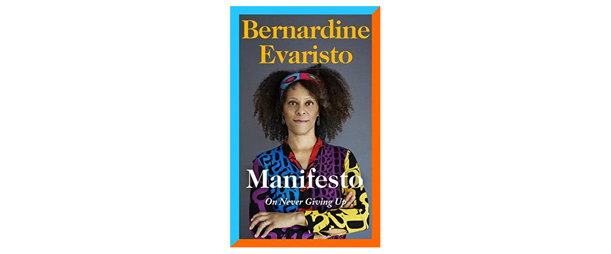 Manifesto: On Never Giving Up by Bernardine Evaristo – Book review ...