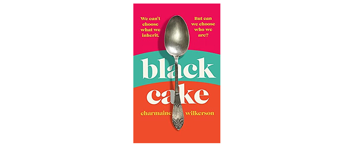 Black Cake by Charmaine Wilkerson – Book review – Books on the 7:47