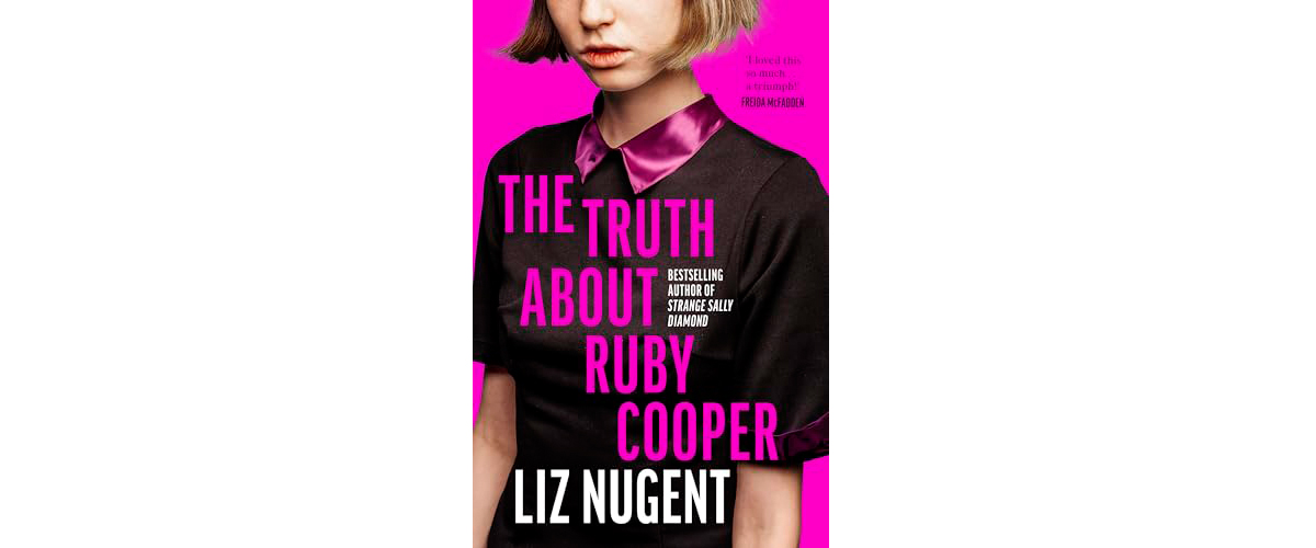 The Truth About Ruby Cooper by Liz Nugent – Book review – Books on the 7:47